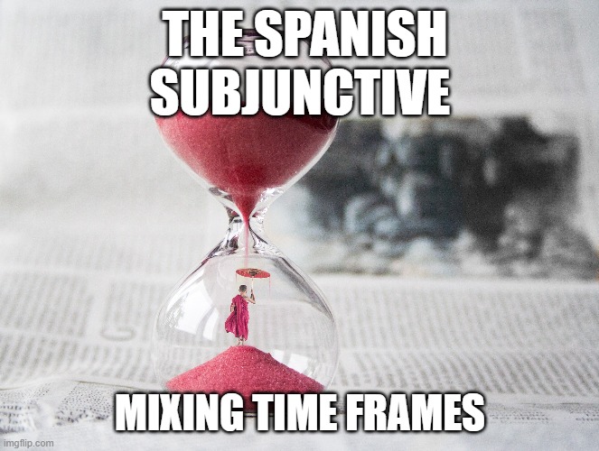 257 SUBJUNCTIVE Mixing the Spanish subjunctive past and present ...