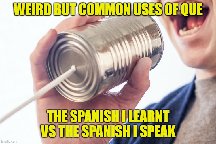260 GRAMMAR Use QUE like a native spanish speaker - Lightspeed Spanish