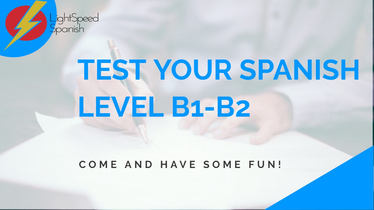 51 Early Inter Test your Spanish level B1 B2 - Lightspeed Spanish