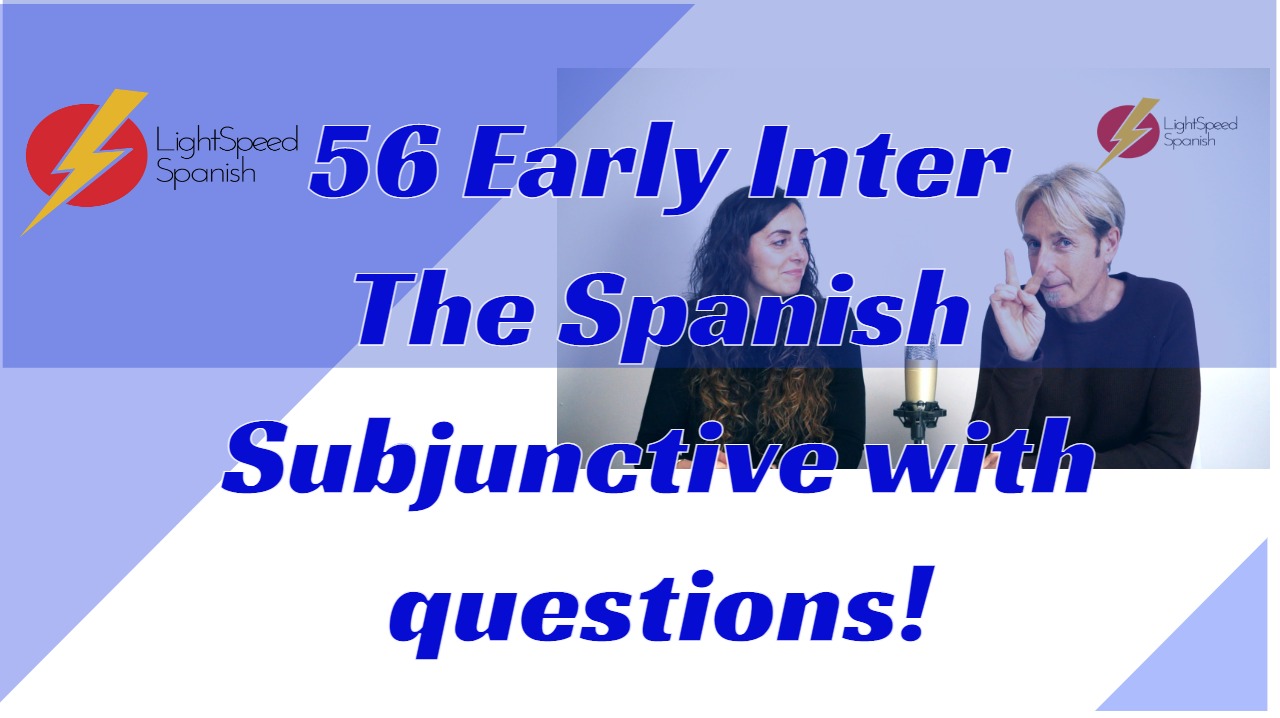 56 Early Inter The Spanish Subjunctive with questions - Lightspeed Spanish