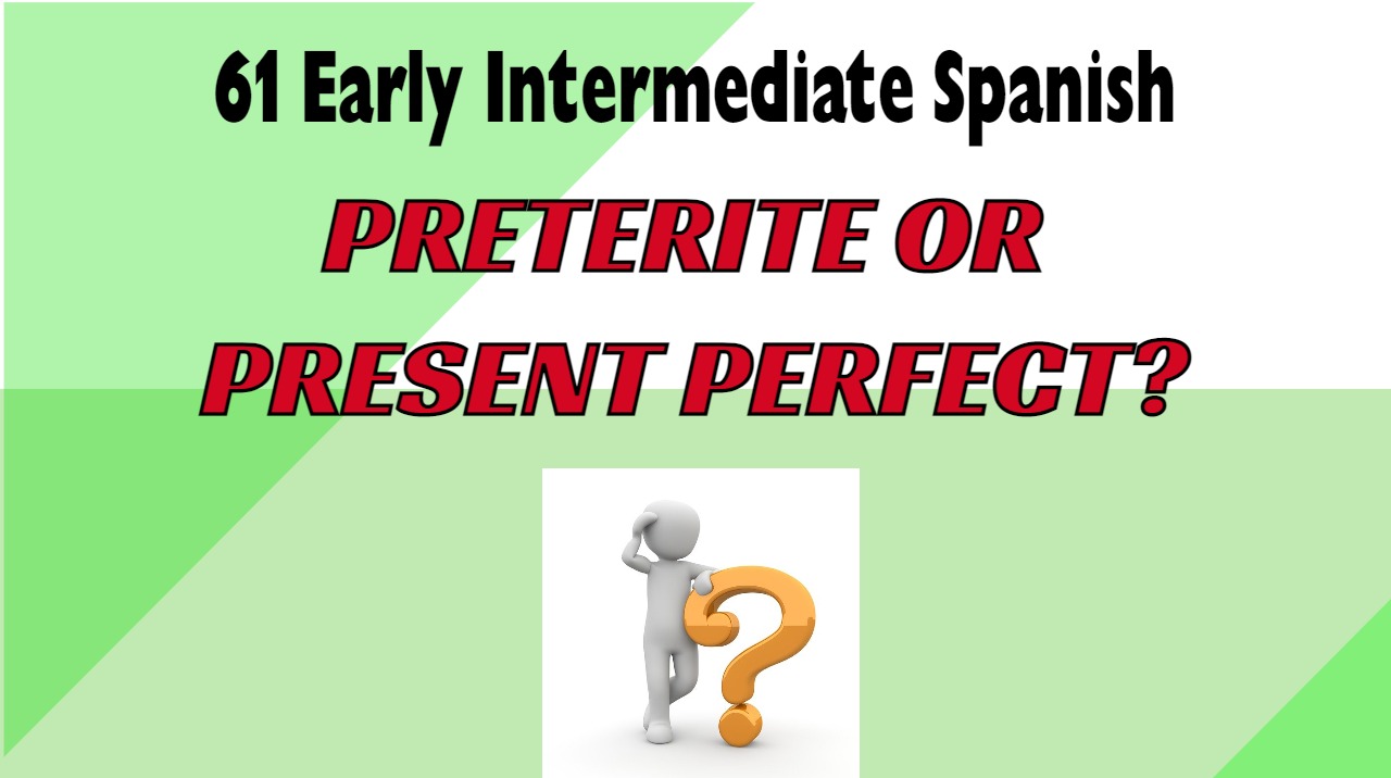 61 Early Inter Spanish Preterite or Perfect? - Lightspeed Spanish