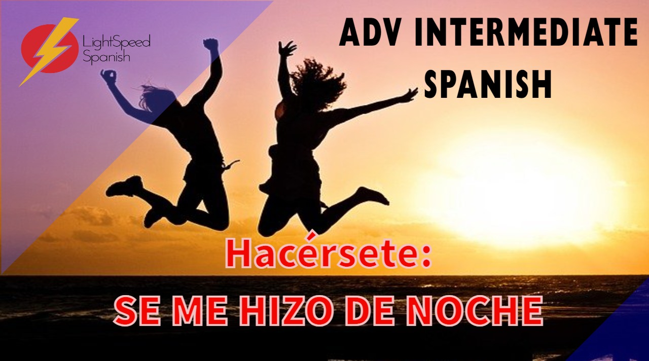 62 Adv Intermediate Spanish SE ME HIZO - Lightspeed Spanish