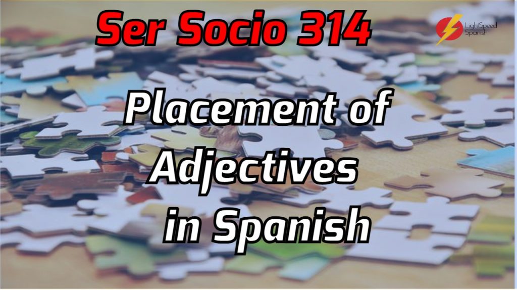 314 Lesson Placement of Adjectives in Spanish - Lightspeed Spanish