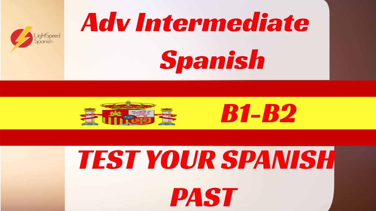 63 Advanced Intermediate Spanish B1 B2 Test Lightspeed Spanish