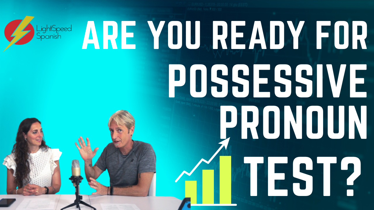 74 Beg SPANISH POSSESSIVE PRONOUNS TEST - Lightspeed Spanish