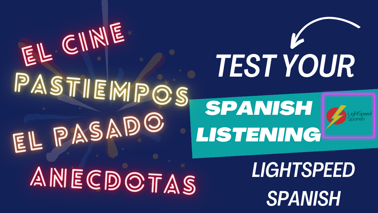 74 Adv Inter Listening test of the Spanish Past - Lightspeed Spanish