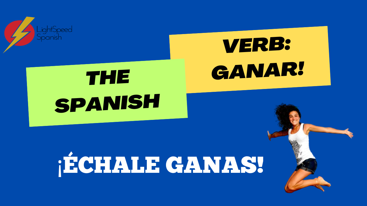81 Beginner The Spanish verb GANAR - Lightspeed Spanish