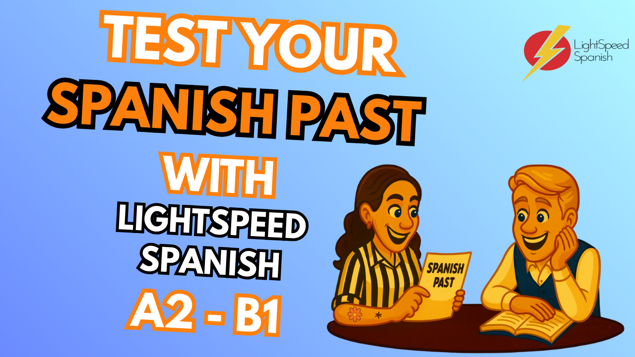 88 Early Inter Test your Spanish Past Tense A2-B1 - Lightspeed Spanish